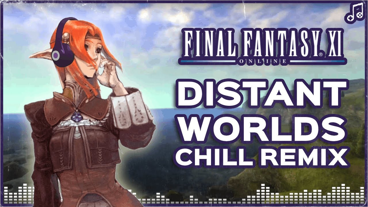 Distant Worlds (feat. Natalie) CHILL REMIX Final Fantasy XI - YouTube