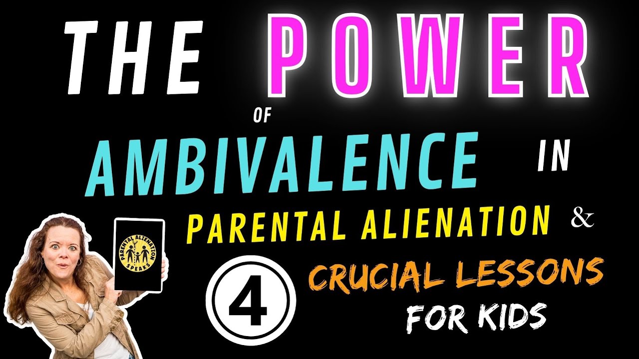 The Power of Ambivalence in Parental Alienation & 4 Crucial Lessons for Kids - YouTube