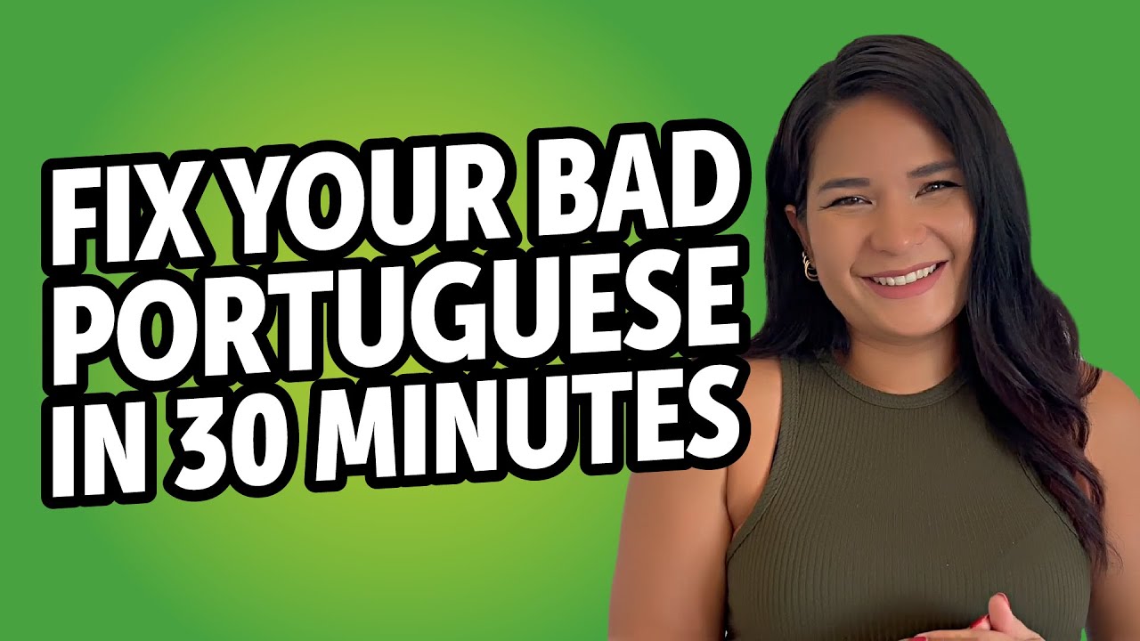 Fix Your Bad Portuguese in 30 minutes! - YouTube