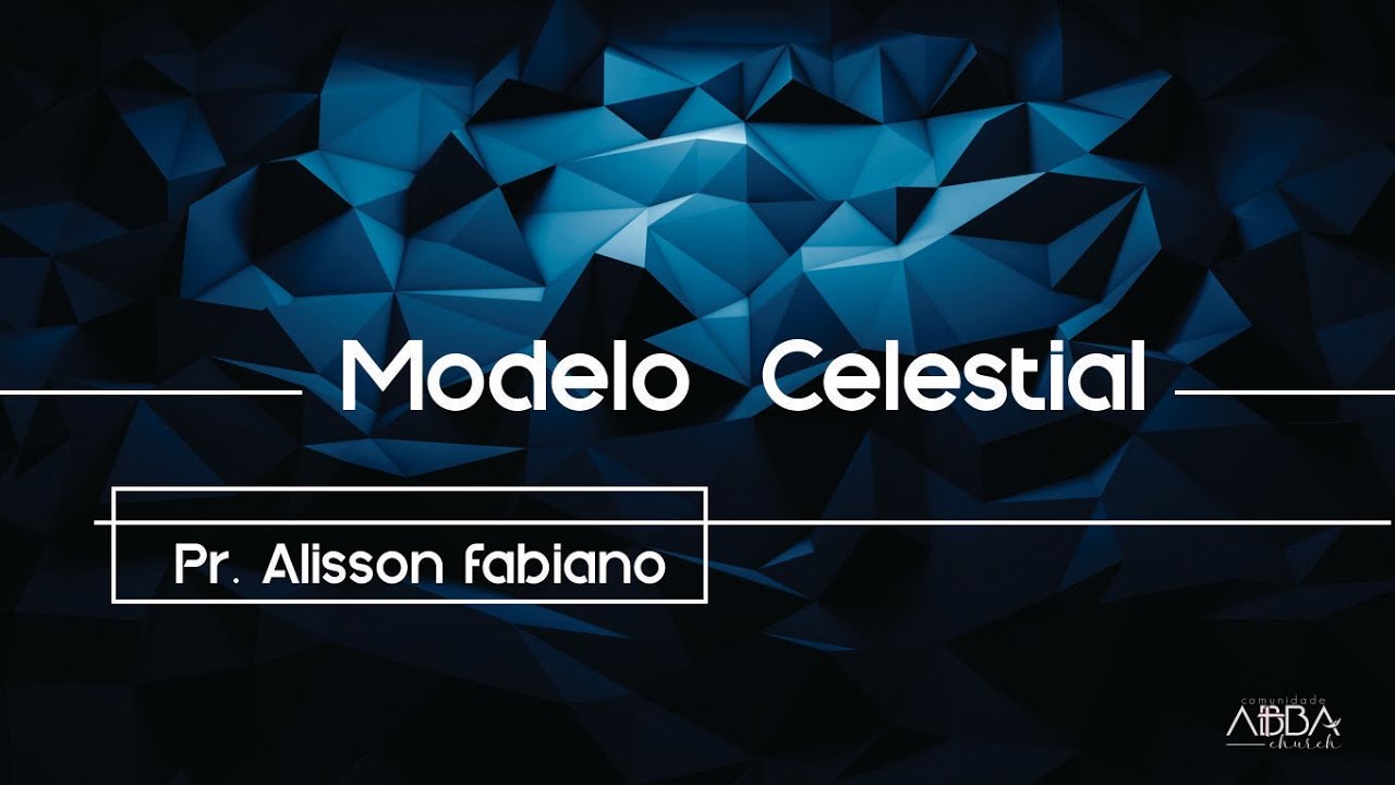 MODELO CELESTIAL -- COMUNIDADE ABBA CHURCH -- PR. ALISSON FABIANO - YouTube