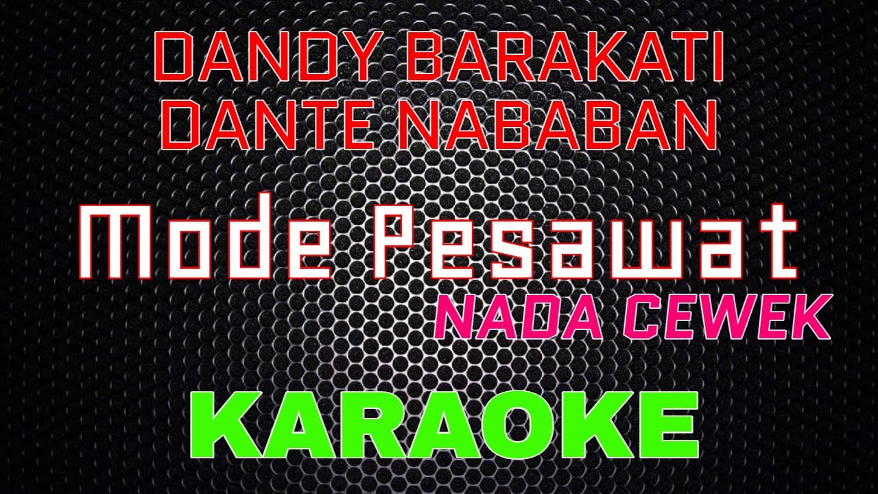 Dandy Barakati Ft Dante Nababan - Mode Pesawat [Karaoke] NADA CEWEK ...