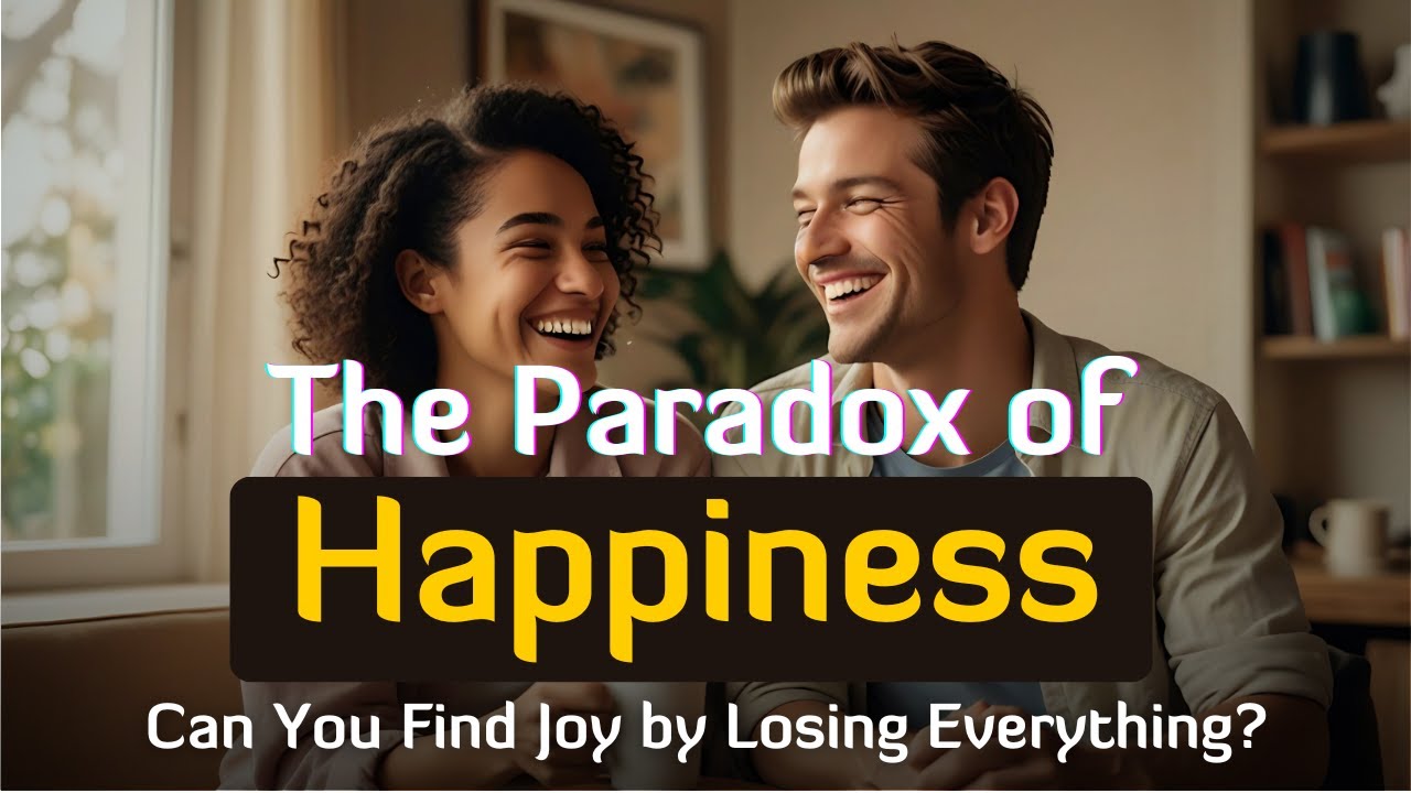 The Paradox of Happiness: Can You Find Joy by Losing Everything? - YouTube