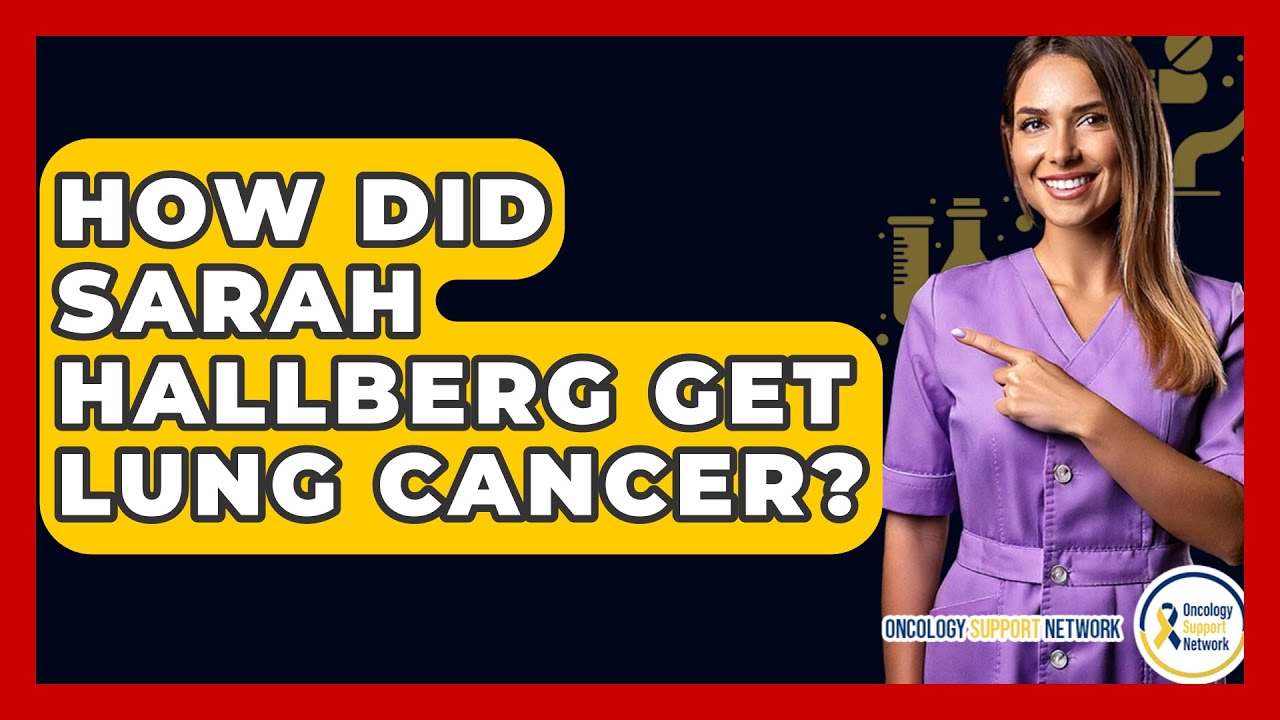 How Did Sarah Hallberg Get Lung Cancer? - Oncology Support Network ...