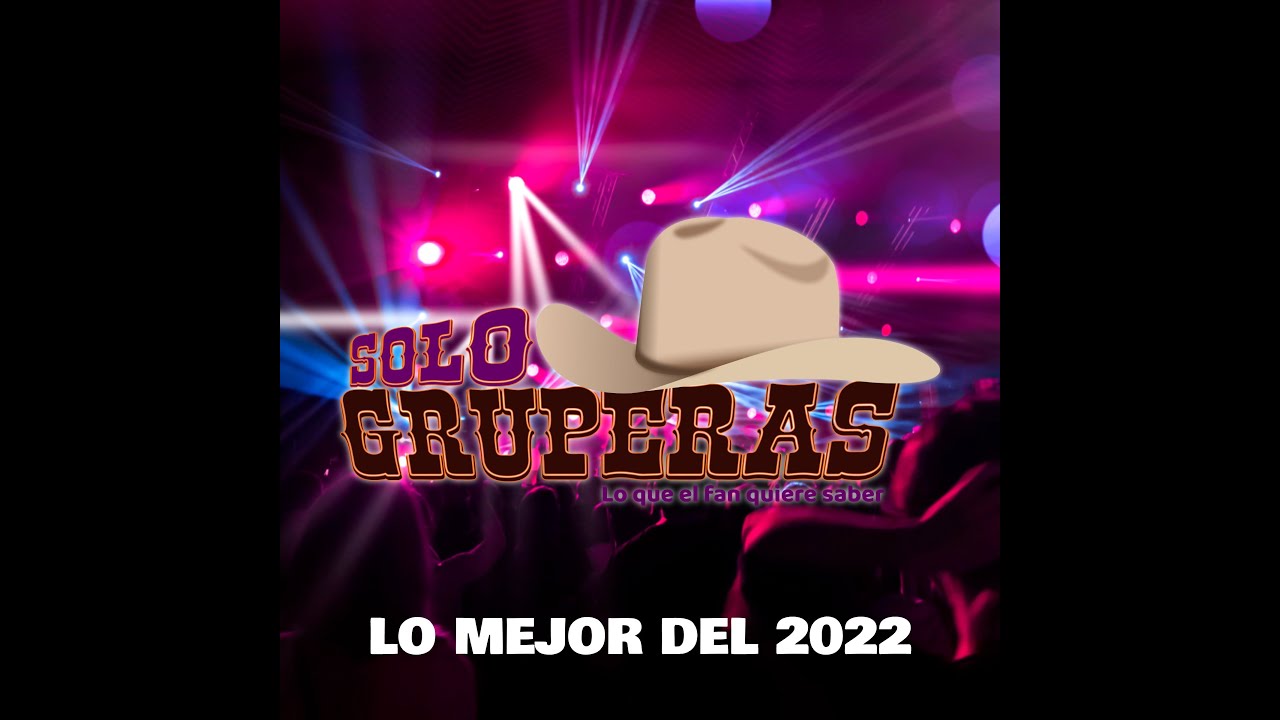 Lo Mejor del 2022: SOLO GRUPERAS - YouTube