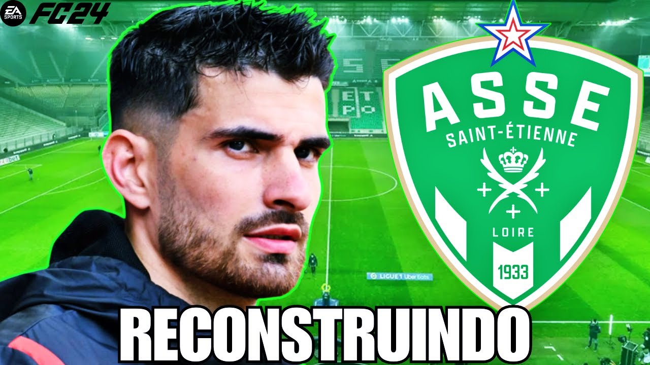 EAFC 24 | RECONSTRUINDO o SAINT ÉTIENNE! | MODO CARREIRA - YouTube