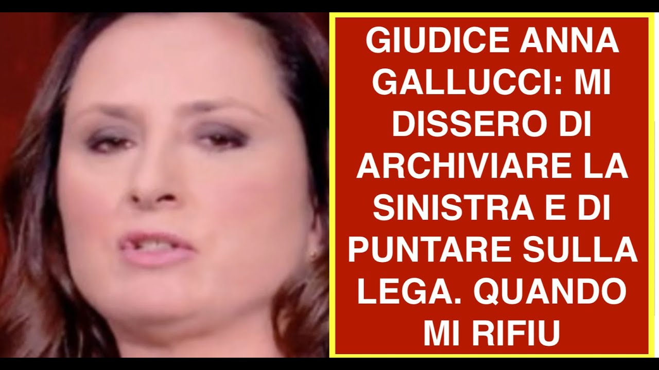 GIUDICE ANNA GALLUCCI: MI DISSERO DI ARCHIVIARE LA SINISTRA E DI ...