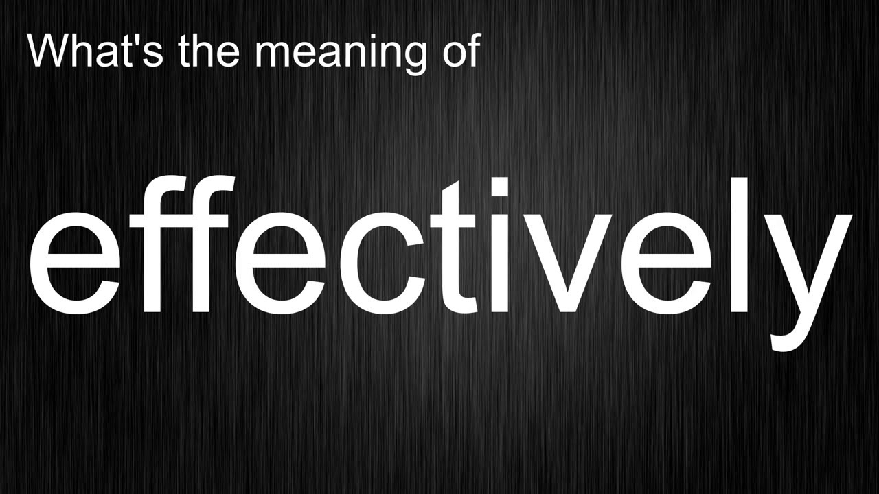 What's the meaning of "effectively", How to pronounce effectively ...