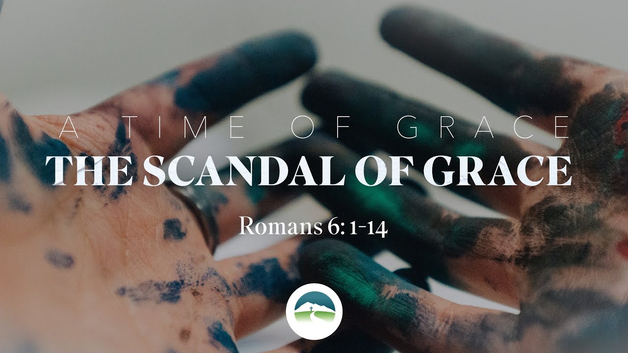 A Time of Grace : The Scandal of Grace - YouTube