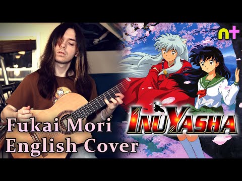 Fukai Mori FULL ENGLISH COVER (Inuyasha ED 2 ~ Do As Infinity)