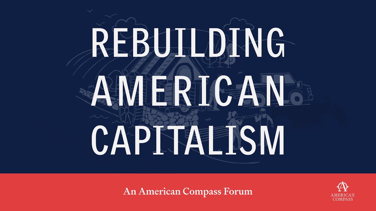 Rebuilding American Capitalism: An American Compass Forum | Full ...