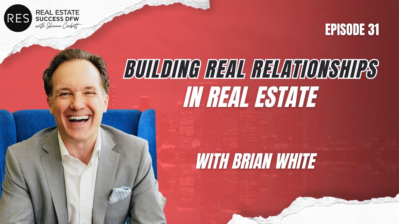EP 31 - Building Real Relationships in Real Estate with Brian White ...