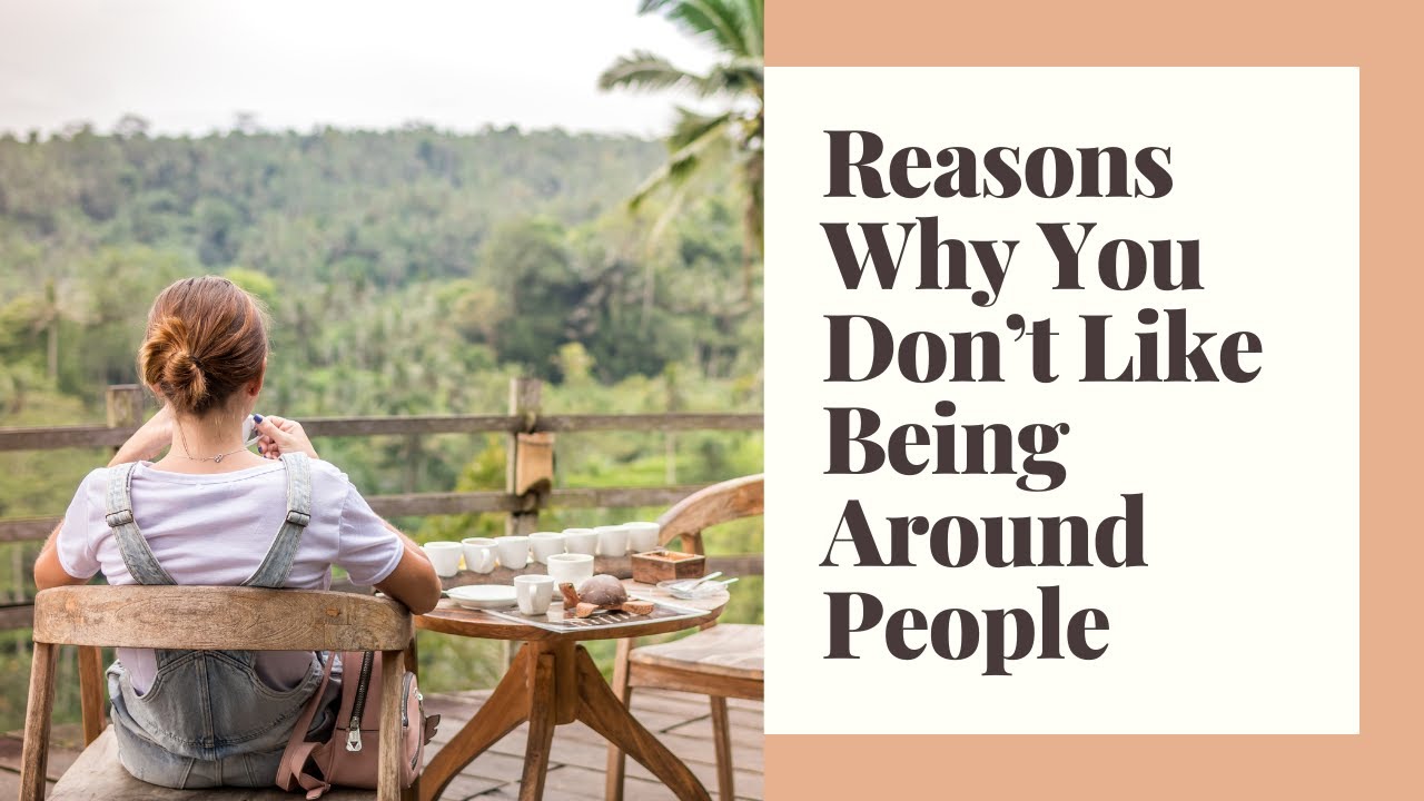 Reasons Why You Don’t Like Being Around People - YouTube