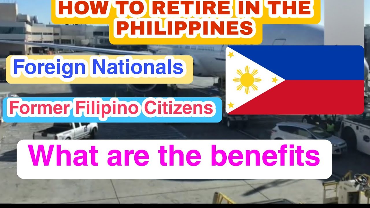 HOW TO RETIRE IN THE PHILIPPINES -Foreign Nationals and Former FILIPINO ...