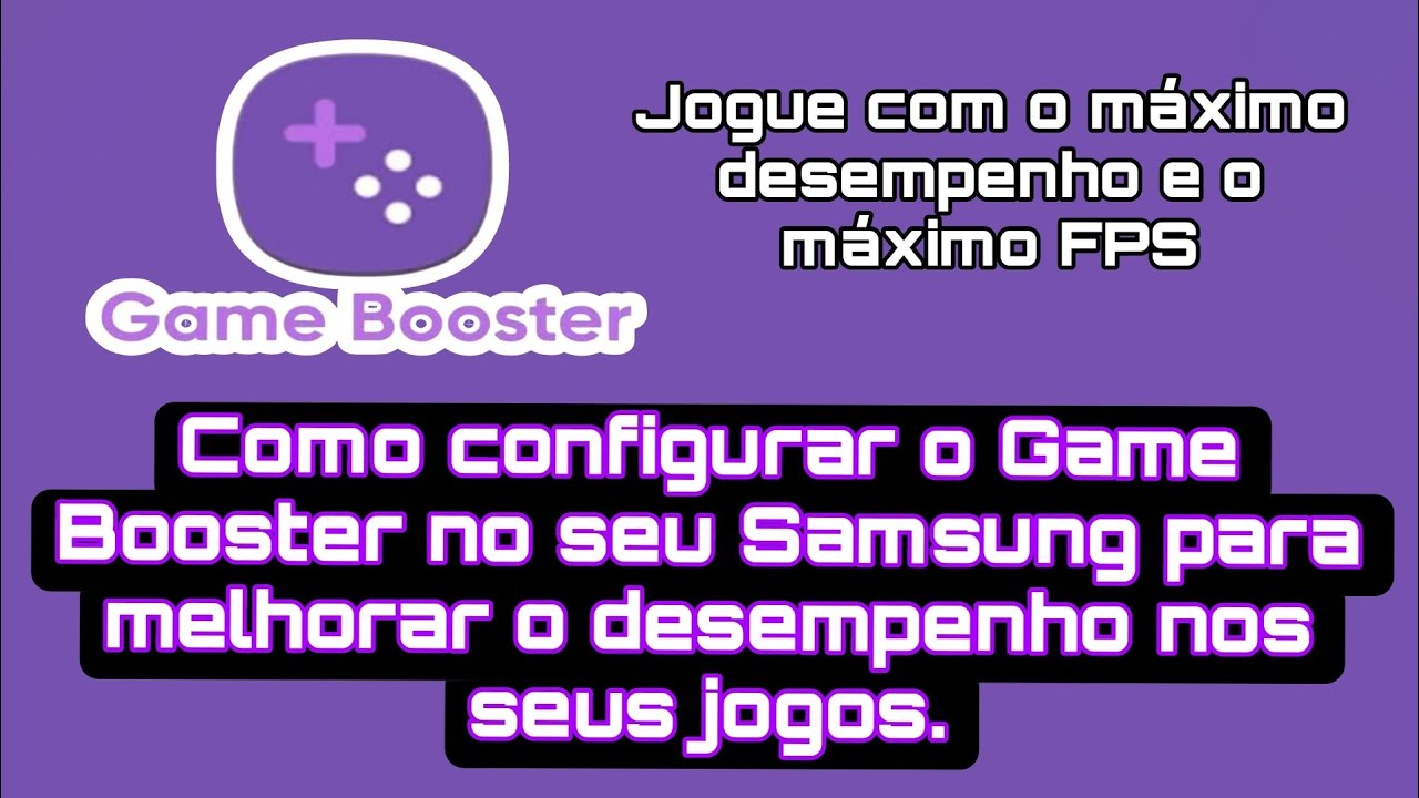 COMO CONFIGURAR O GAME BOOSTER NOS CELULARES DA SAMSUNG PARA TER O ...
