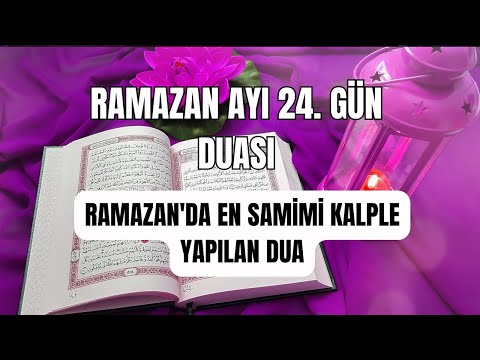 Ramazan Ayı 24. Gün Duası: Ramazanda En Samimi Kalple Yapılan Dua