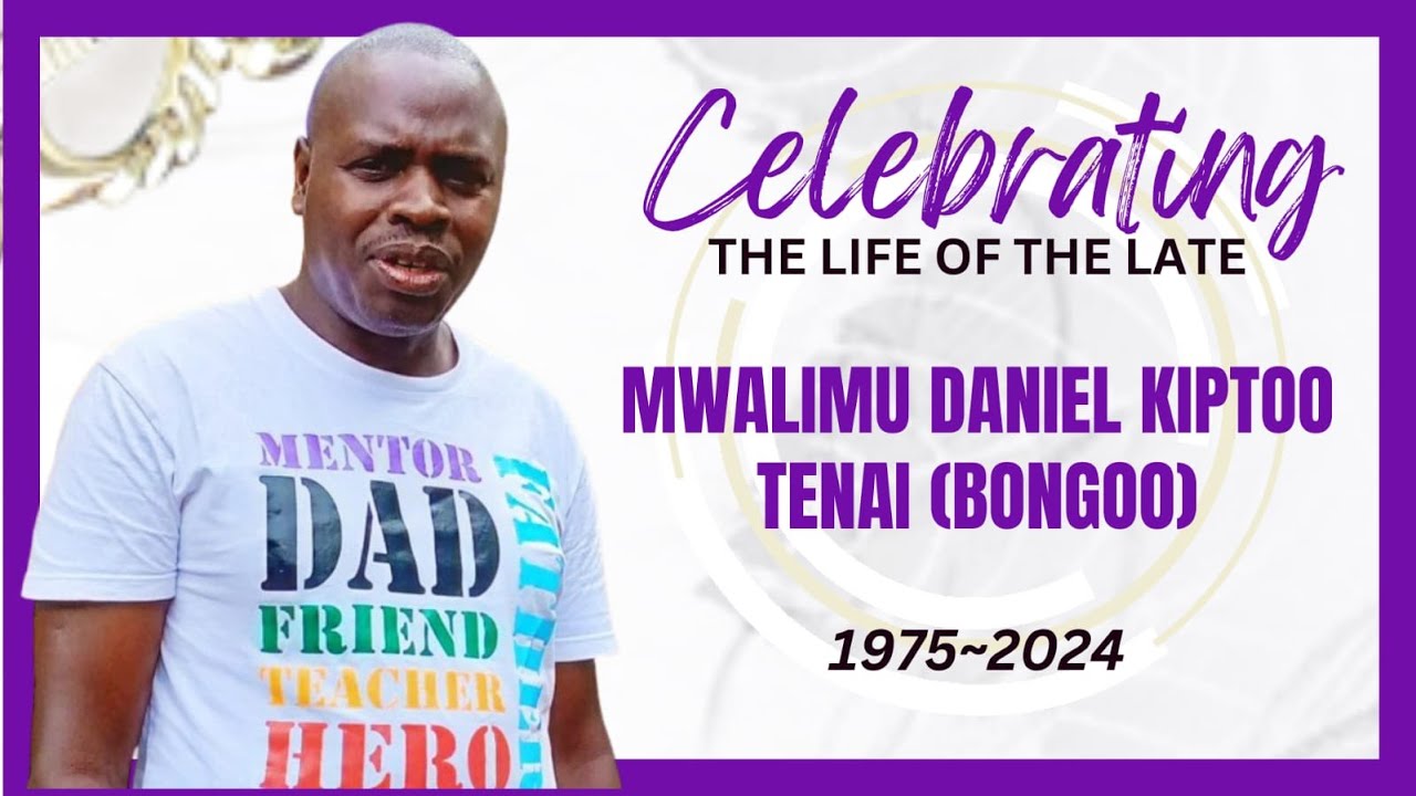 Celebrating The Life of The Late Mwalimu Daniel Kiptoo Tenai (Bongo ...