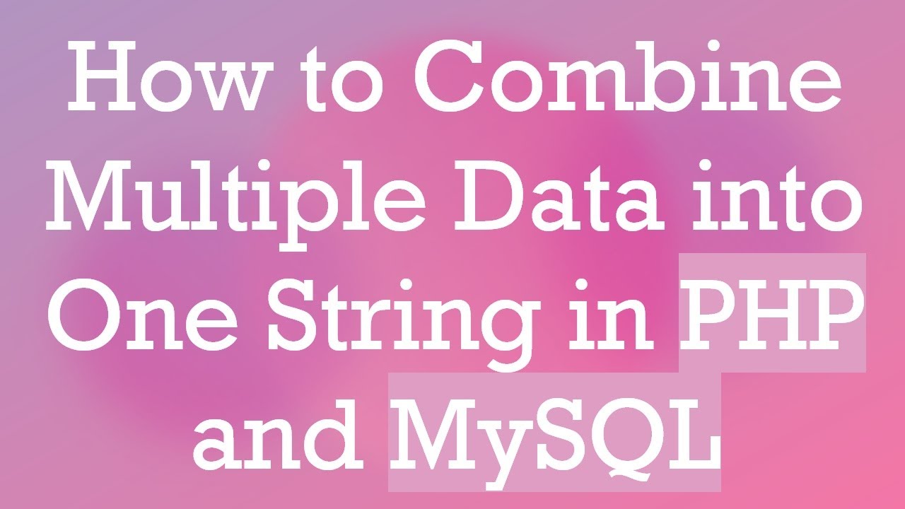 How To Combine Multiple Data Into One String In Php And Mysql Youtube