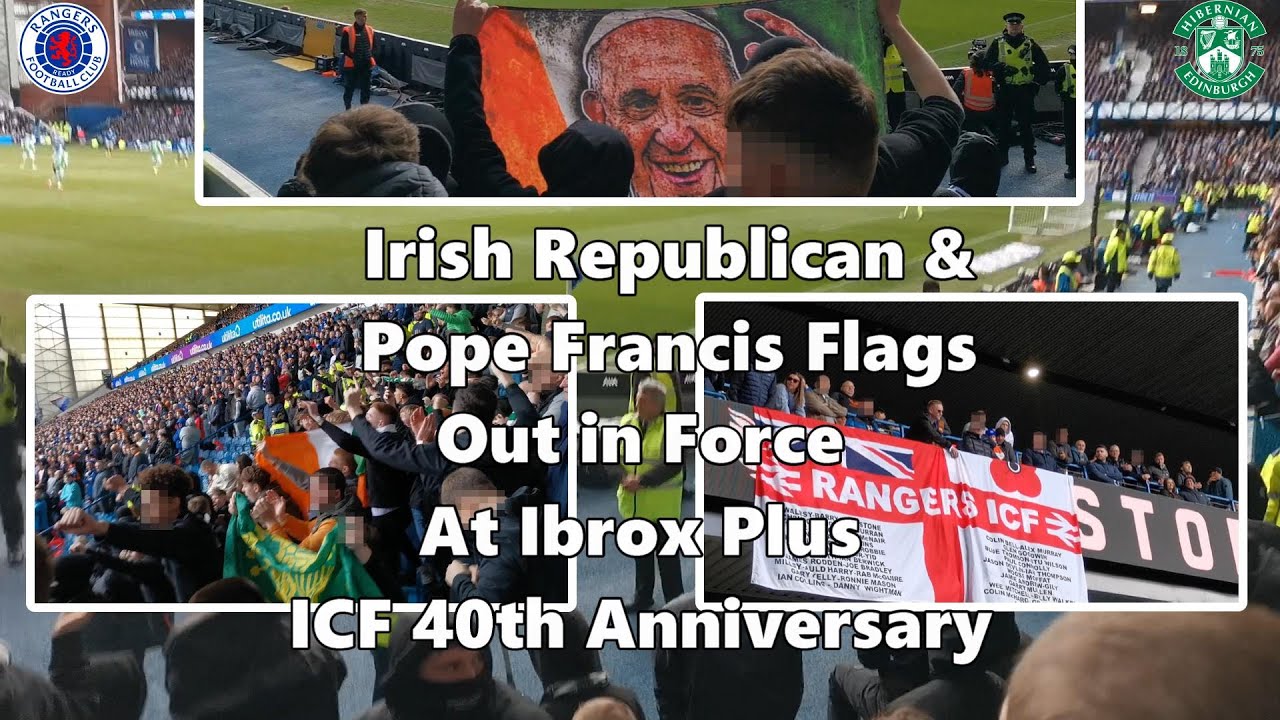 Irish Republican, Pope Francis Flags Out in Force @ Ibrox + ICF 40th ...