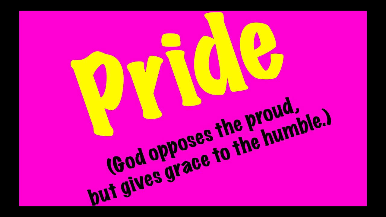 Pride (God opposes the proud, but gives grace to the humble.) - YouTube