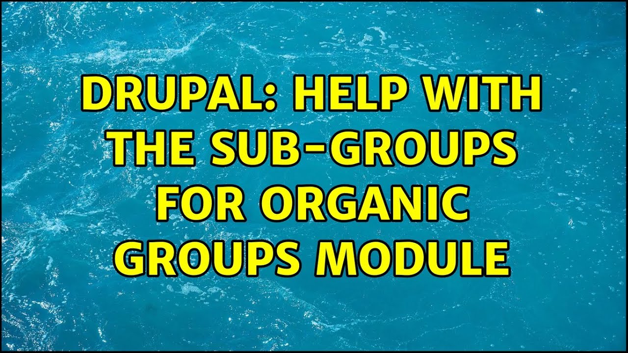Drupal: Help with the sub-groups for Organic groups module - YouTube