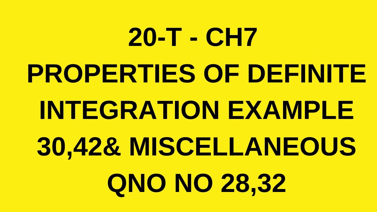 20-T - CH7 PROPERTIES OF DEFINITE INTEGRATION EXAMPLE 30,42 ...