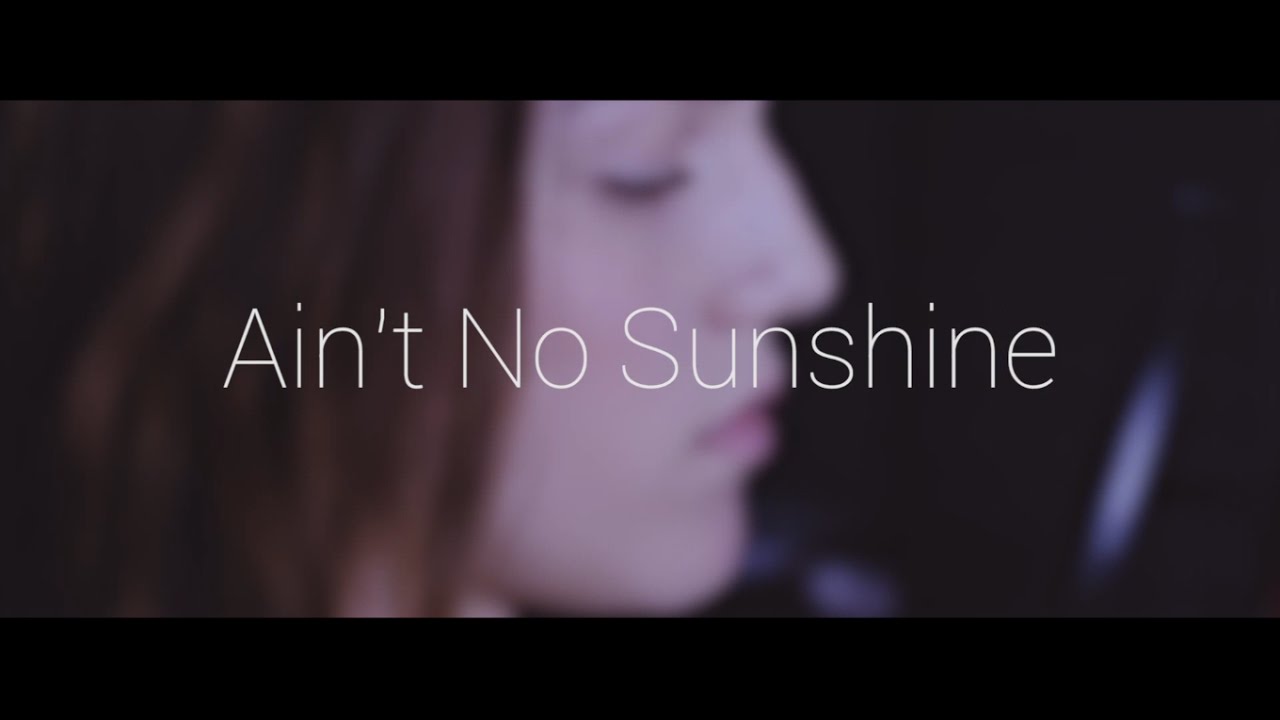 Bill Withers - Ain't No Sunshine [Anna Zanin Cover] - YouTube