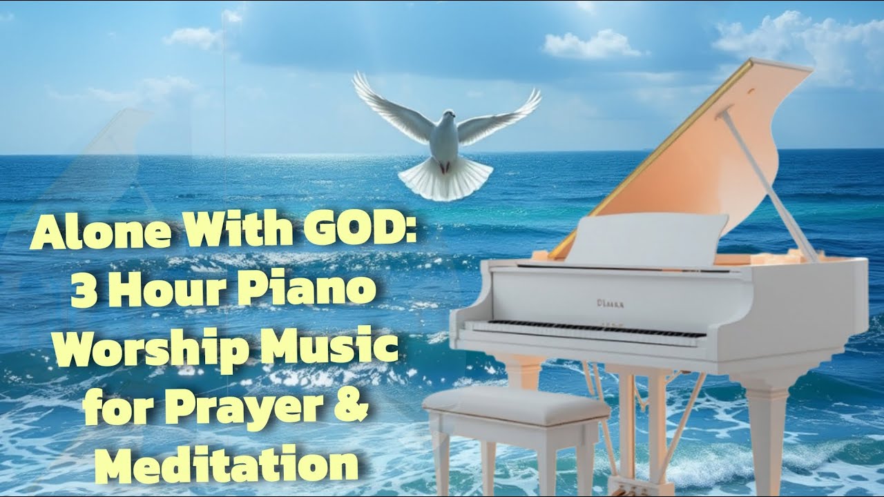 Alone with GOD : 3 hour worship piano music for prayer and meditation ...