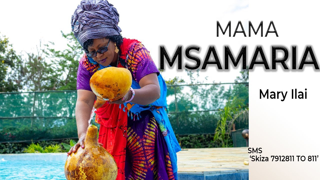 MAMA MSAMARIA - Mary Ilai (OFFICIAL VIDEO) { SMS "SKIZA 7912811" SEND ...