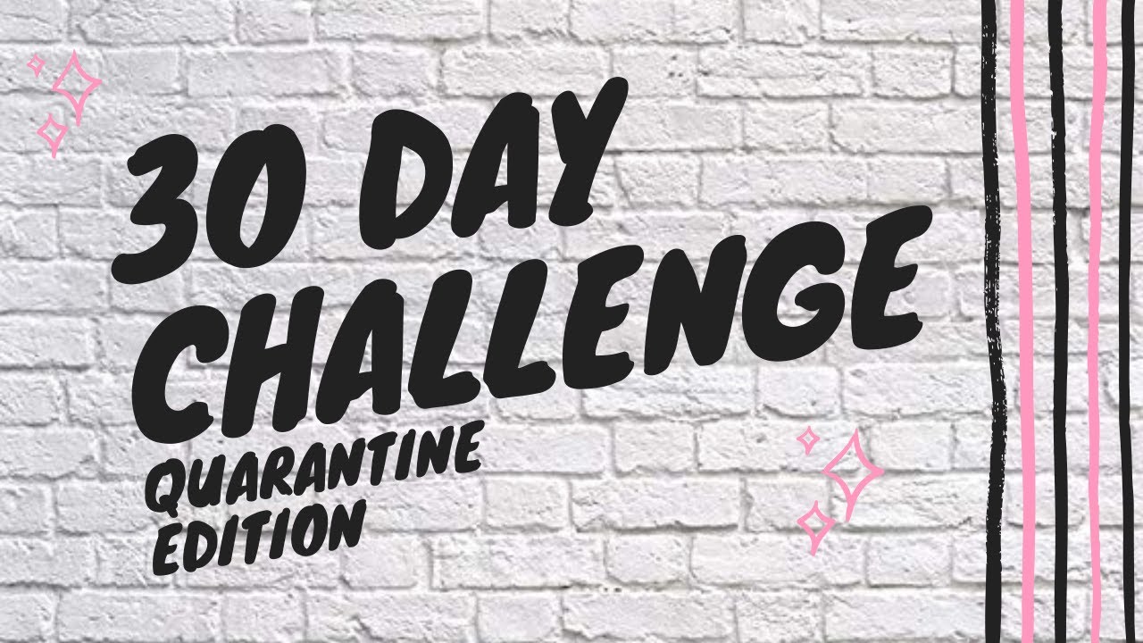 30 DAY CHALLENGE: #QUARANTINE EDITION - YouTube