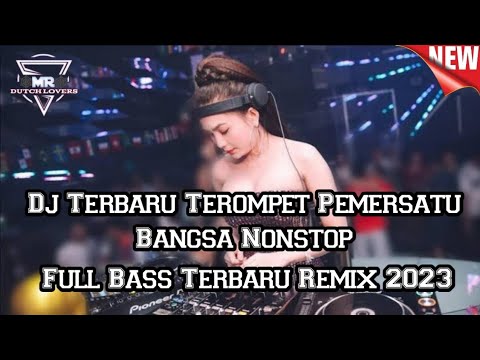 Dj Terbaru 2023 Terompet Pemersatu Bangsa !!! DJ DUGEM SPESIAL NONSTOP PALING ENAK JUNGLE DUTCH