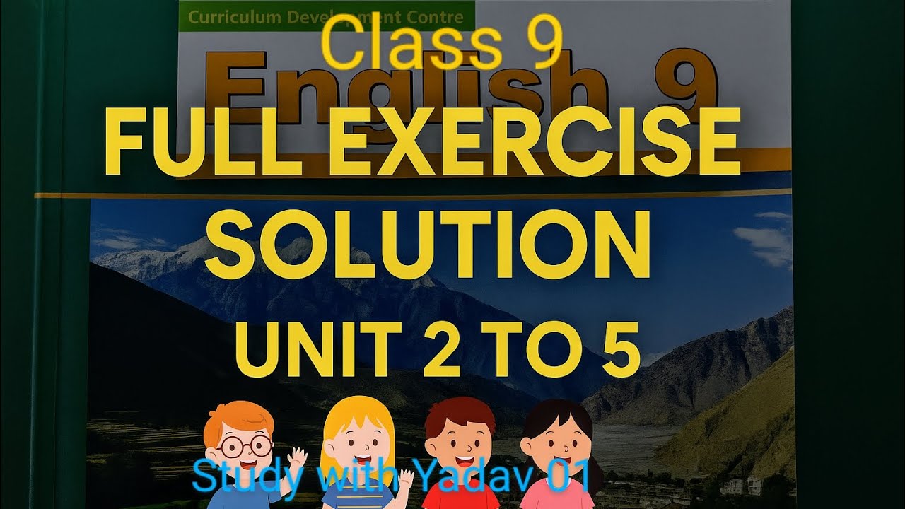 Class 9 English | Unit 2 to 5 Full Exercise Solution | Study with Yadav ...