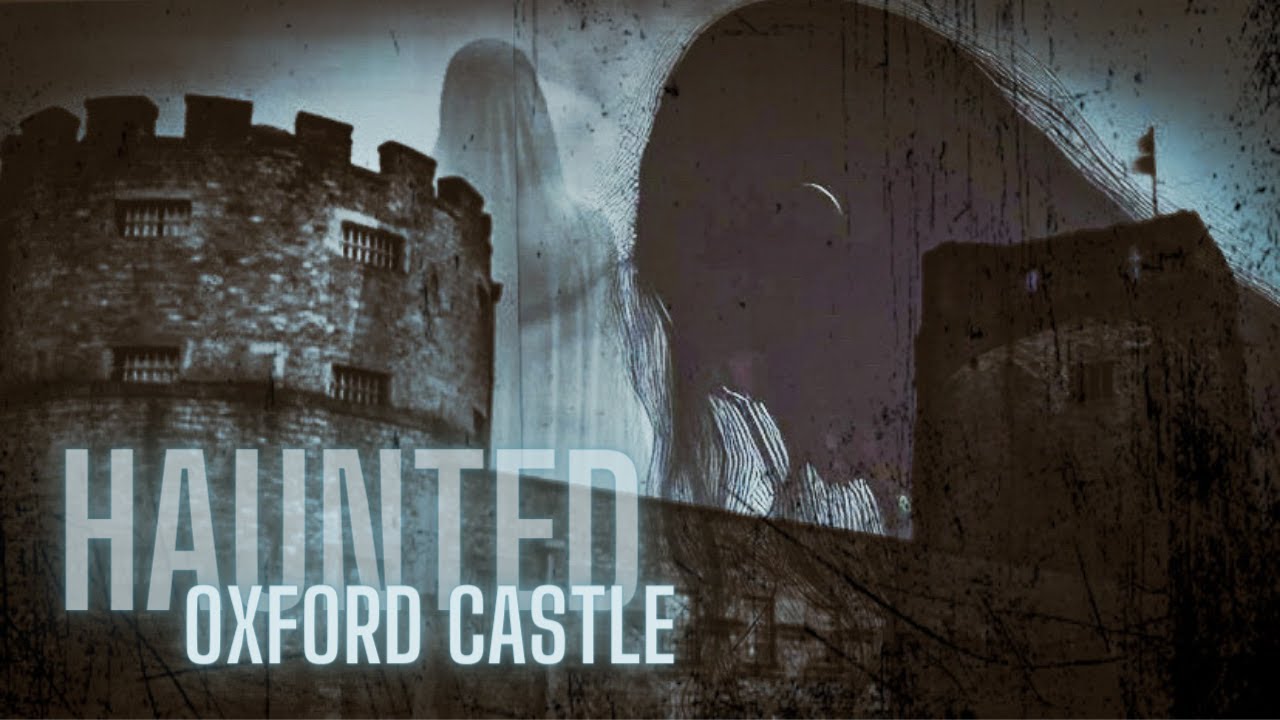 The Eerie Ghosts of Oxford Castle | Haunted History & Spine-Chilling ...