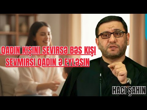Qadın kişini sevirsə - Hacı Şahin  - bəs kişi sevmirsı qadın ə eyləsin
