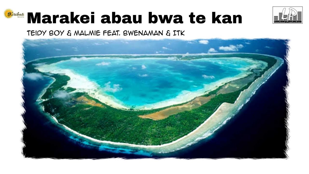 Marakei abau bwa te kan - Teidy Boy & Malmie Ft. Bwenaman & ITK - YouTube