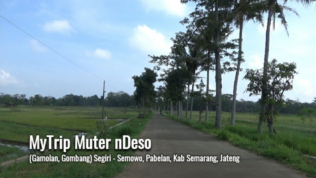 My Trip Muter nDeso | GAMOLAN, GOMBANG Segiri - Semowo, Pabelan, Kab ...