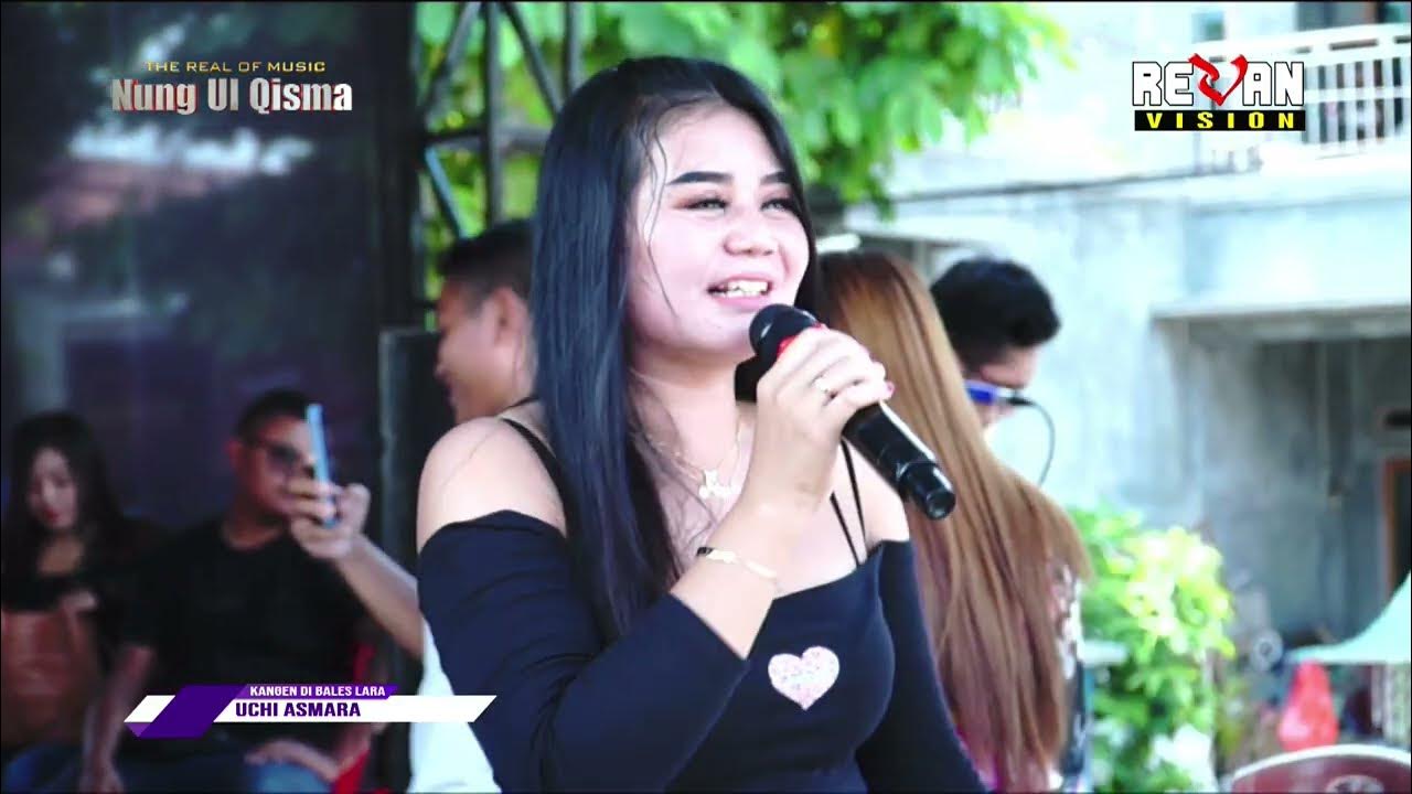 KANGEN DI BALES LARA UCHI ASMARA // NUNG UL QISMA LIVE DESA MALAHAYU BANJAHARJO- 09 mei 2023 ...