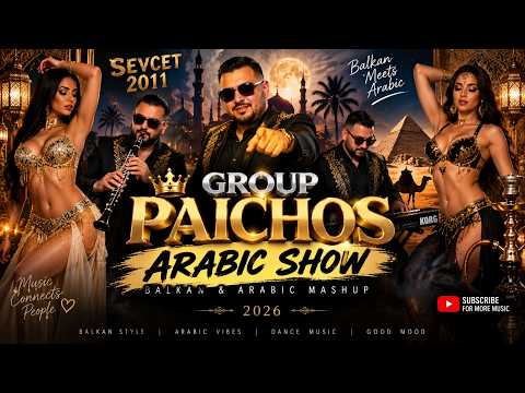 GROUP PAICHOS – Arabic Show | Sevcet  | Balkan & Arabic Mashup | 2026