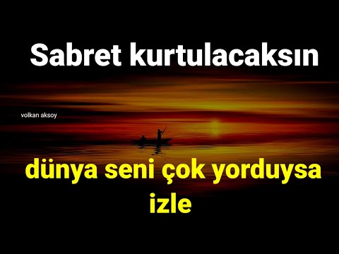 Sabret kurtulacaksın dünya seni çok yorduysa izle  | Volkan aksoy