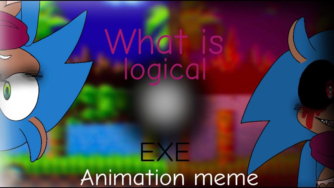 What is logical Meme animation [SonicEXE AU] - YouTube