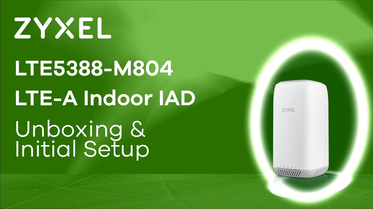 Zyxel LTE5388-M804 LTE-A Indoor IAD - Unboxing and Initial Setup [EN ...