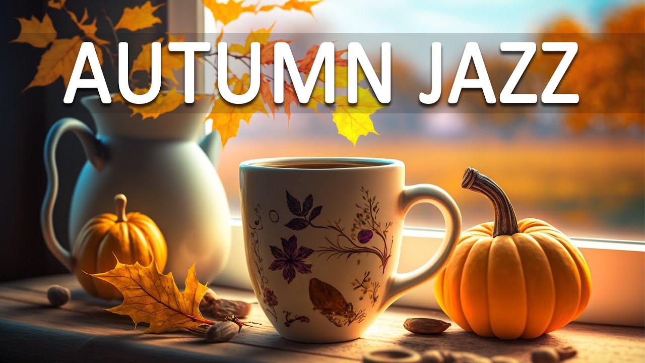 Autumn Jazz Music - Cozy Autumn Jazz and Smooth Bossa Nova Piano Music ...