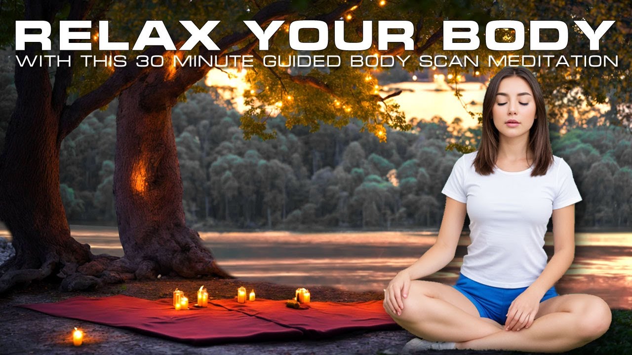 Completely relax your Body and Mind with this 30 minute guided Body ...