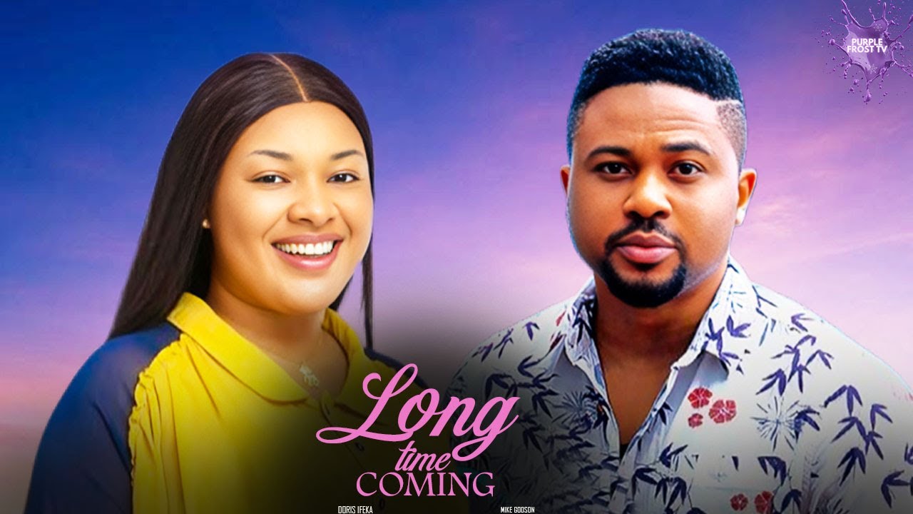 LONG TIME COMING- DORIS IFEKA, MIKE GODSON (BRAND NEW)LATEST NOLLYWOOD ...