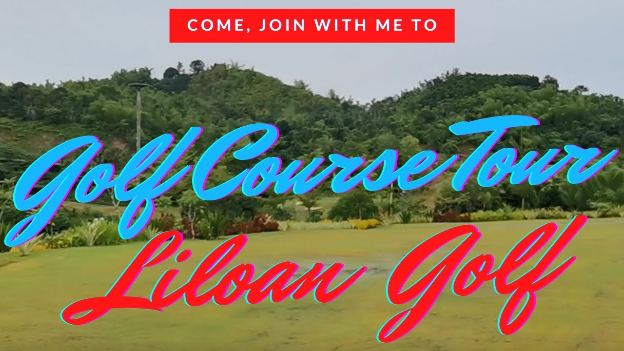 Liloan Golf Course Tour | Ambisyosang Lakwatsera - YouTube