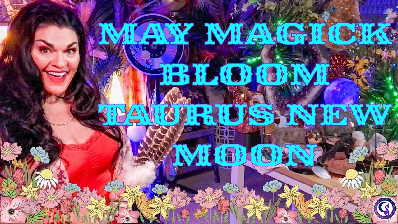 "MAY MAGICK BLOSSOM" NEW MOON IN TAURUS! MONTH AHEAD ASTRO TRANSLATIONS ...