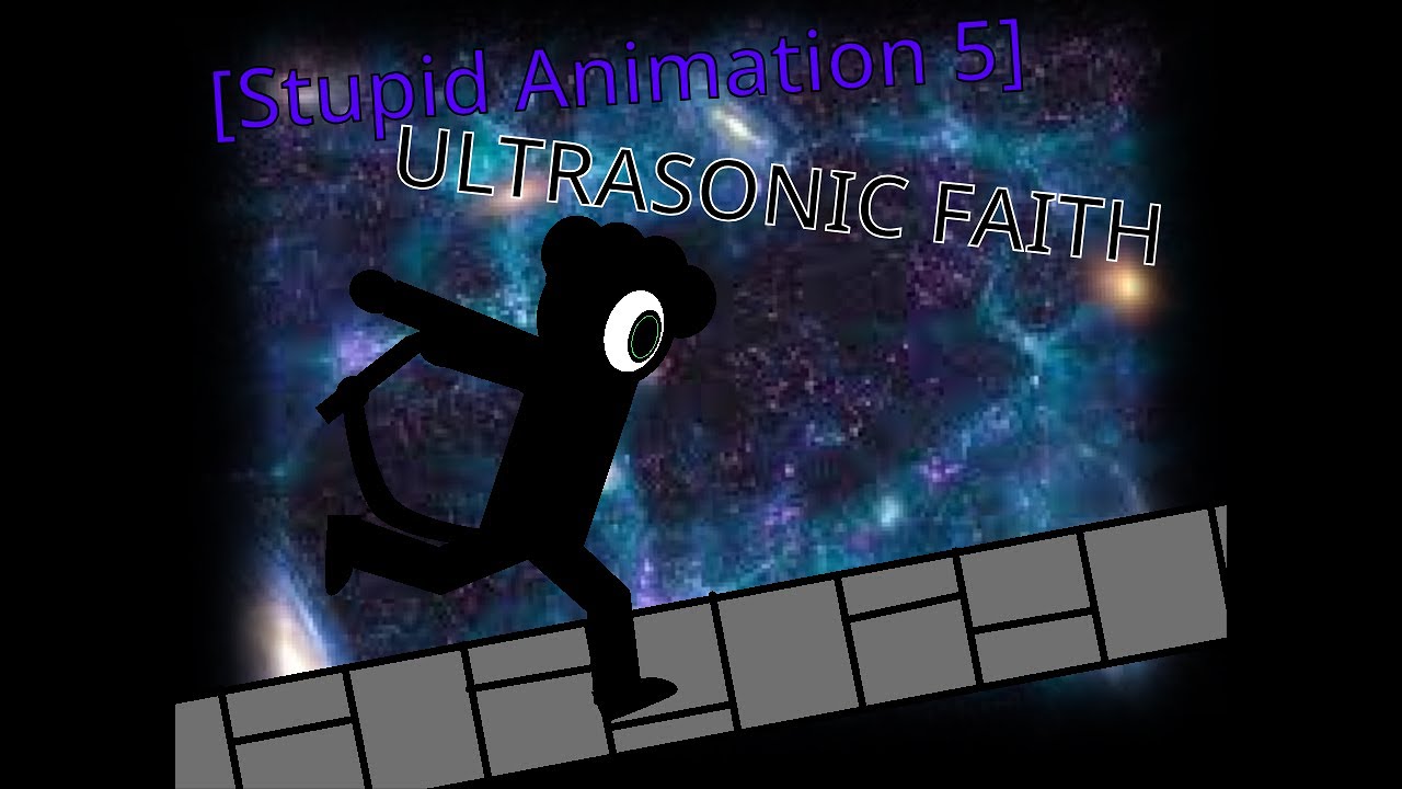 ULTRASONIC FAITH | stupid animation 5 - YouTube