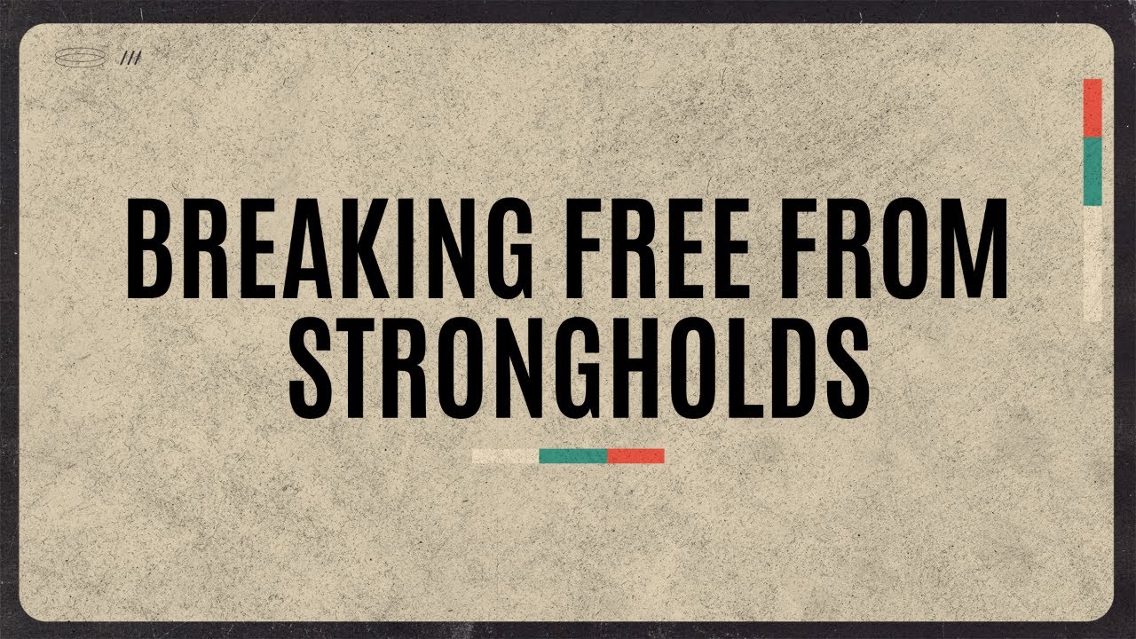 How to Break Free From Strongholds - YouTube