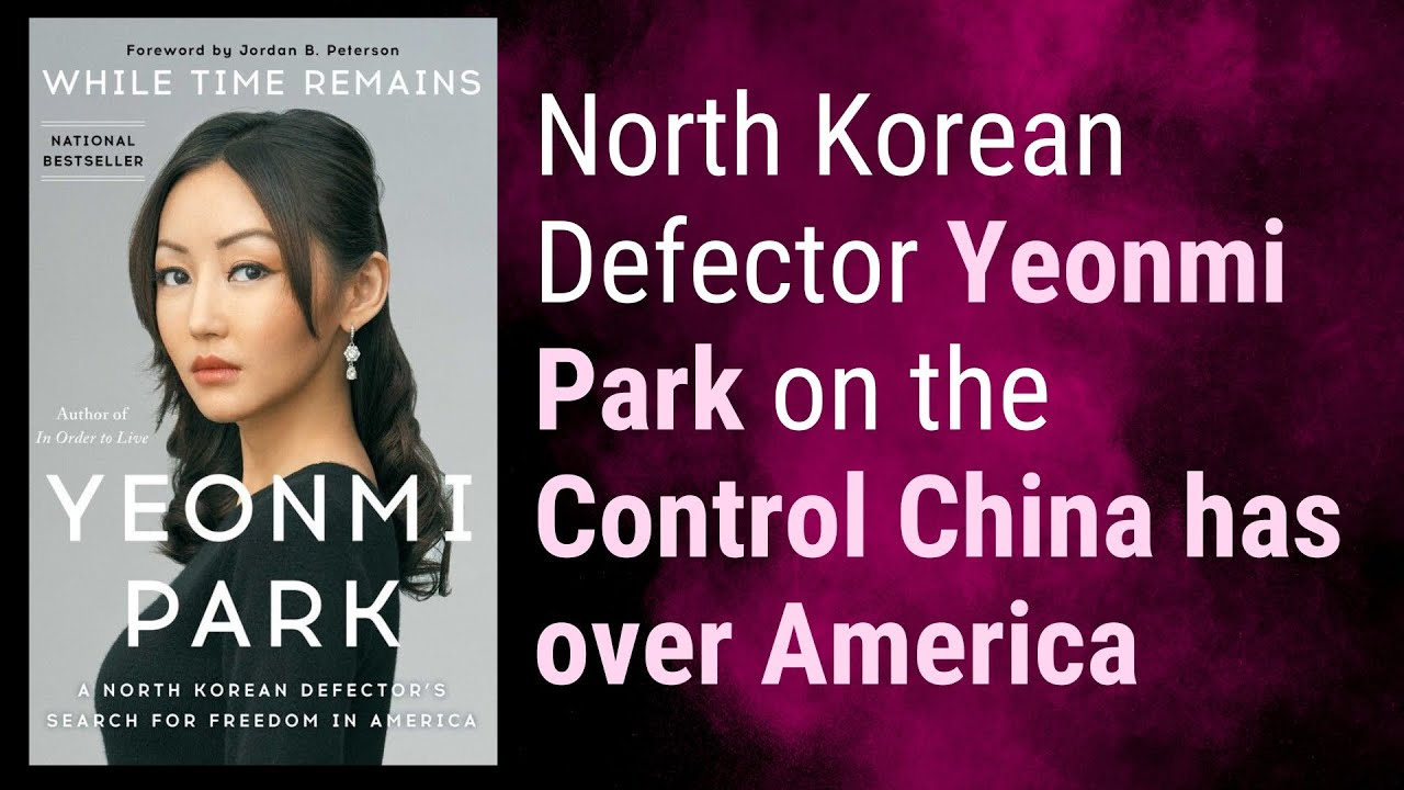 North Korean Defector Yeonmi Park on the Control China has over America ...