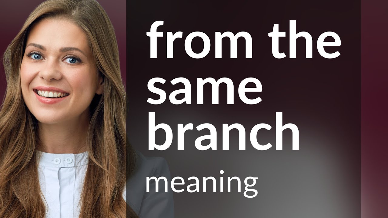 Understanding "From the Same Branch": Unraveling Idiomatic Expressions ...