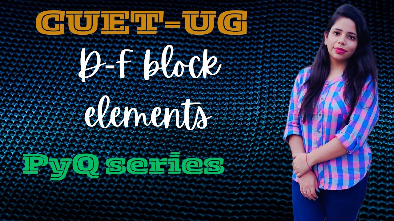 CUET - UG (Part-6) d&f block elements - (PYQ series) - YouTube